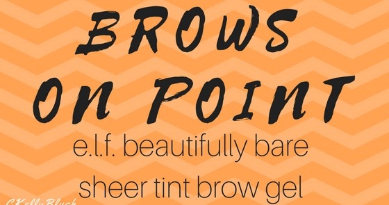 CKellyBlush: Brows On Point: e.l.f. Beautifully Bare Sheer Tint Brow Gel