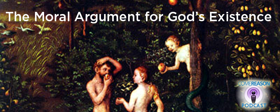 The Moral Argument for God's Existence (podcast) | Come Reason's ...
