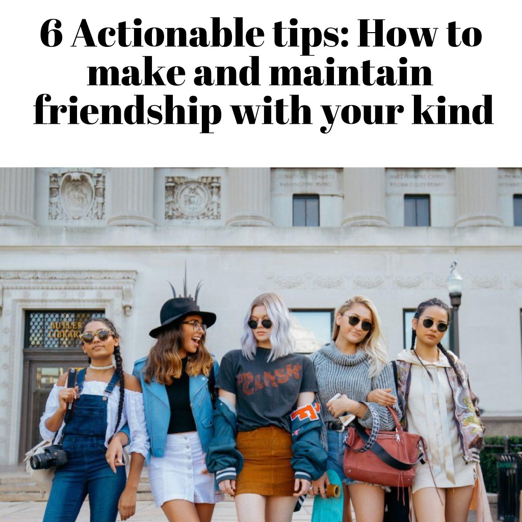 6 Actionable tips: How to make and maintain friendship with your kind ...