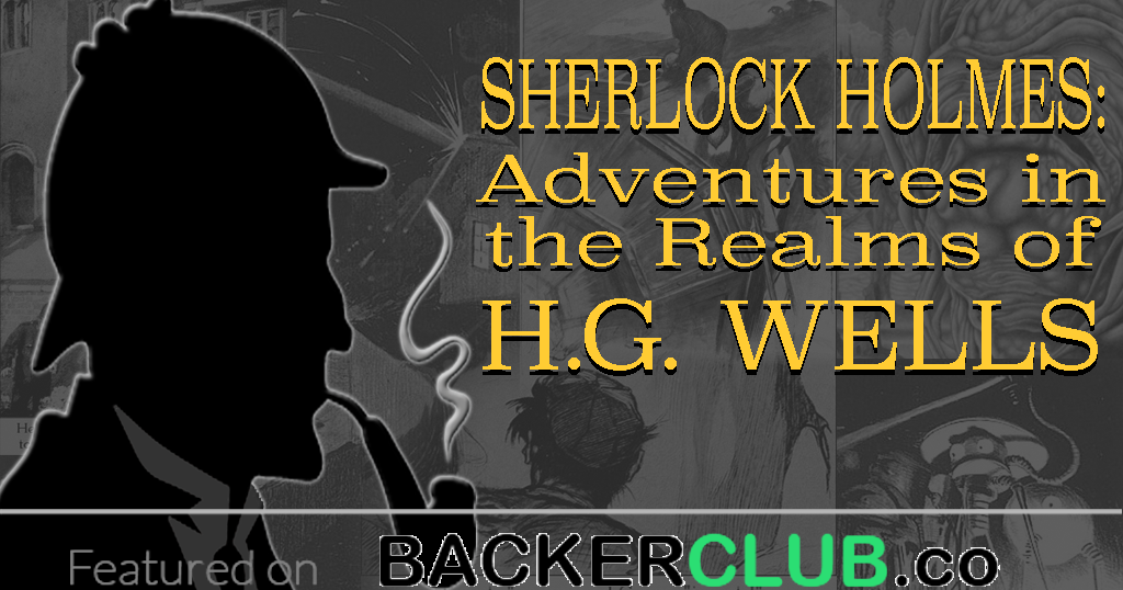 Sherlock Holmes: Adventures in the Realms of H.G. Wells - I Hear of ...
