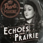 Here Comes The Flood: Pearls Mahone: Echoes from the Prairie