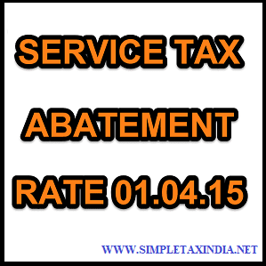 SERVICE TAX ABATEMENT RATE CHART UPDATED 01.04.2015 | SIMPLE TAX INDIA