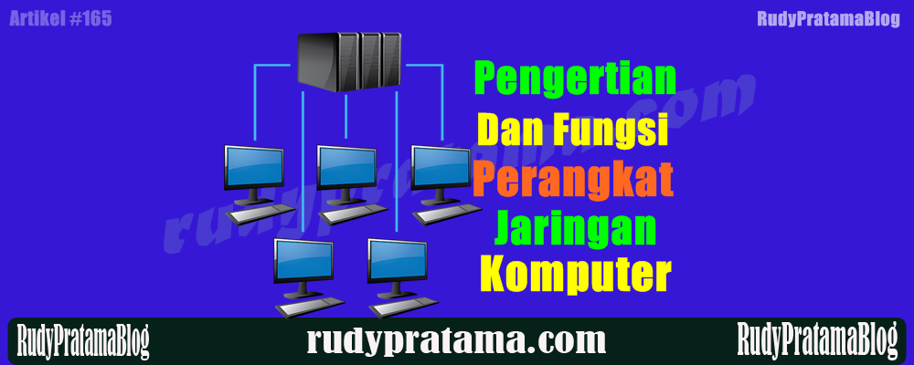 Pengertian dan Fungsi Perangkat Jaringan Komputer