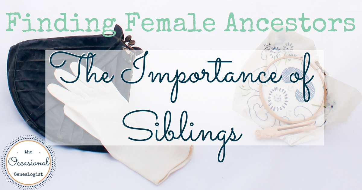 Finding Female Ancestors: The Importance of Siblings