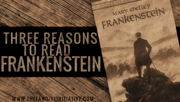 Three Reasons To Read Frankenstein ~ The Fangirl Initiative