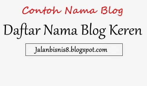 Contoh Daftar Nama Blog keren Terbaru 2015 | Bisnis Online dan Optimasi ...