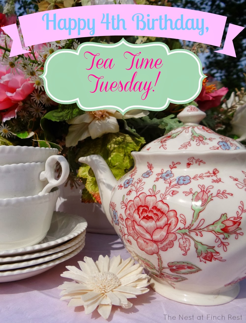 The Nest at Finch Rest: Happy Birthday, Tea Time Tuesday!