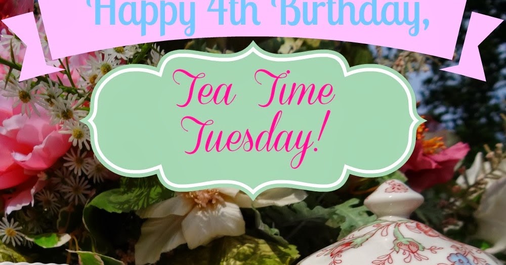 The Nest at Finch Rest: Happy Birthday, Tea Time Tuesday!