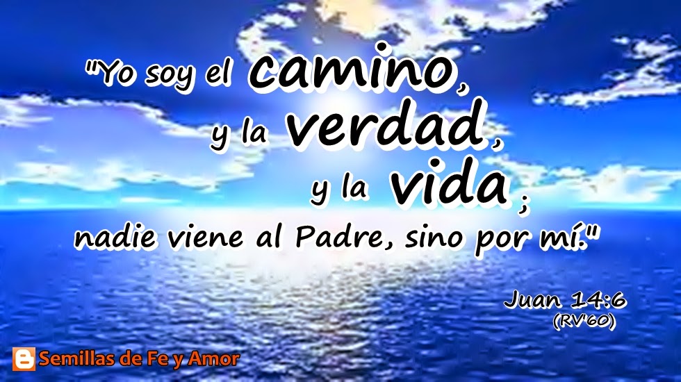 Semillas de Fe y Amor: El camino, la verdad, y la vida.