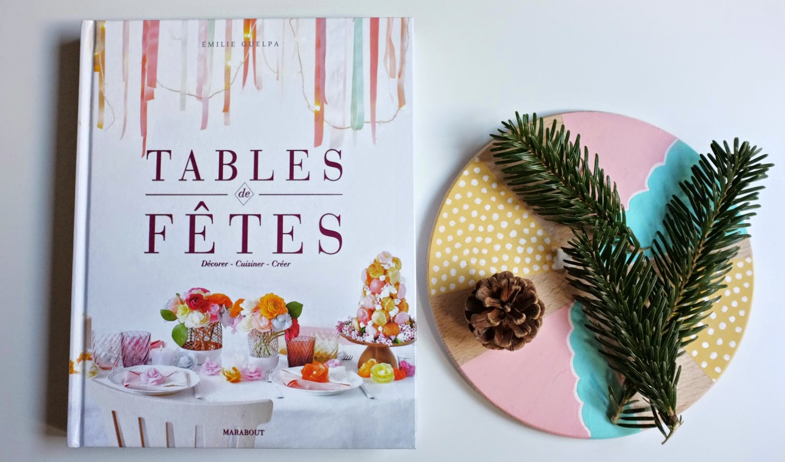 julie ♥ adore: Le livre Tables de fêtes d'Emilie Guelpa