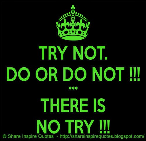 NO! Try not! DO or DO NOT, there is no try. | Share Inspire Quotes