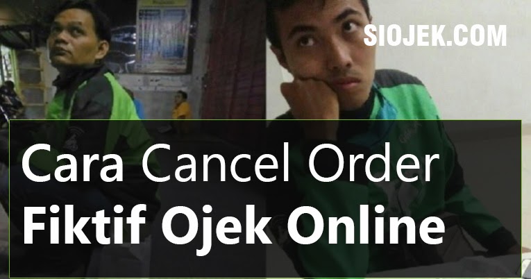 Cara Cancel Order Fiktif Bagi Driver Gojek atau Grab - Si Ojek