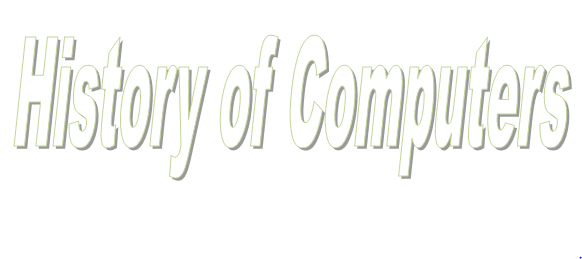 Atagago-World Of Tech: HISTORY OF COMPUTERS