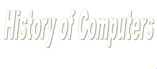 Atagago-World Of Tech: HISTORY OF COMPUTERS