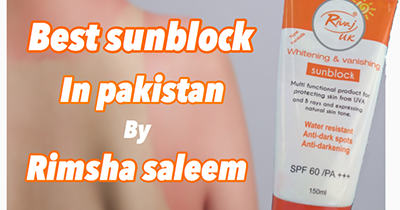 Sunblock in Pakistan | rivaj uk sunblock review - Rimhsa's Blog