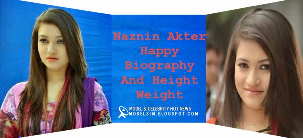 Naznin Akter Happy Biography And Height Weight - Model and Celebrity ...