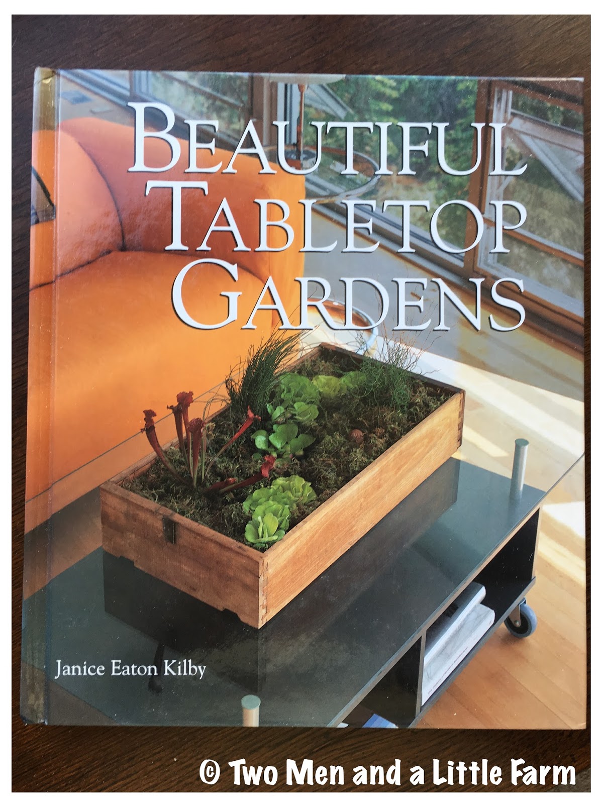 Two Men and a Little Farm: TABLETOP GARDENS BOOK GIVEAWAY