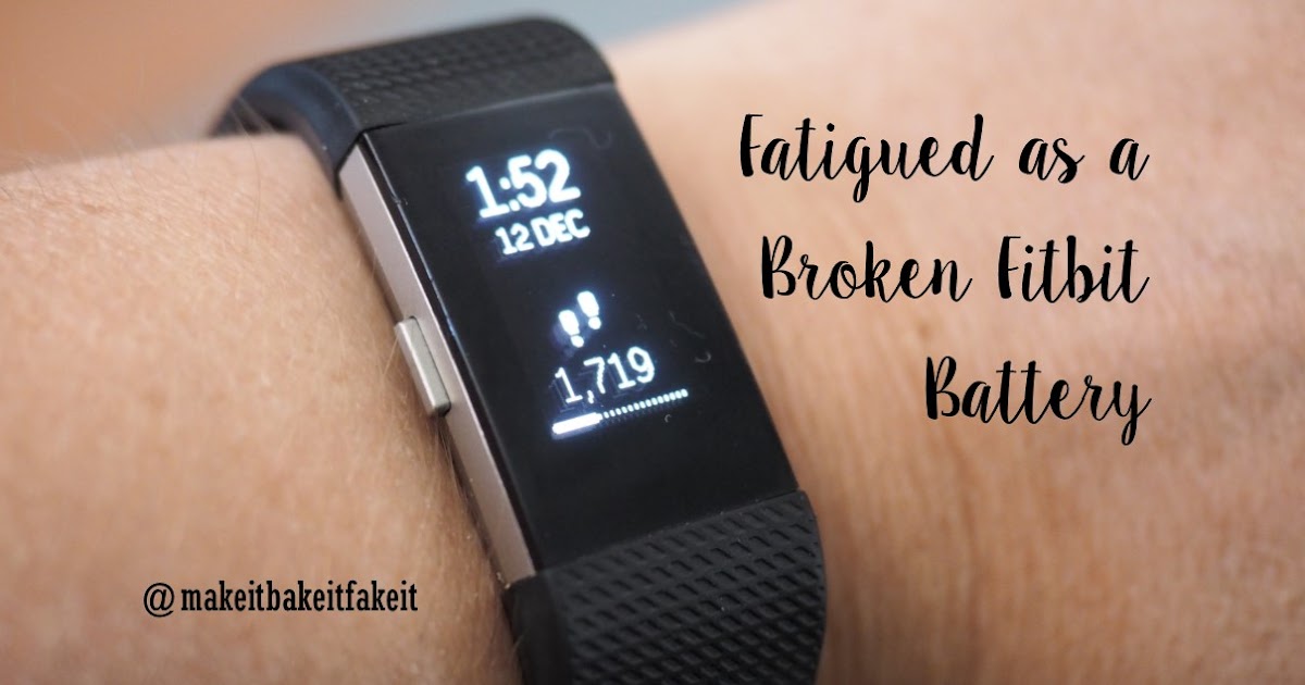 Make it, Bake it, Fake it: Fatigued as a (broken) Fitbit Battery