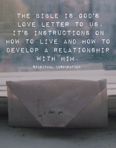 The Bible is God's love letter to us. It's instructions on how to live ...