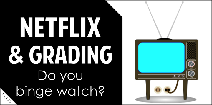 Netflix, Grading, and Tips | Teach123