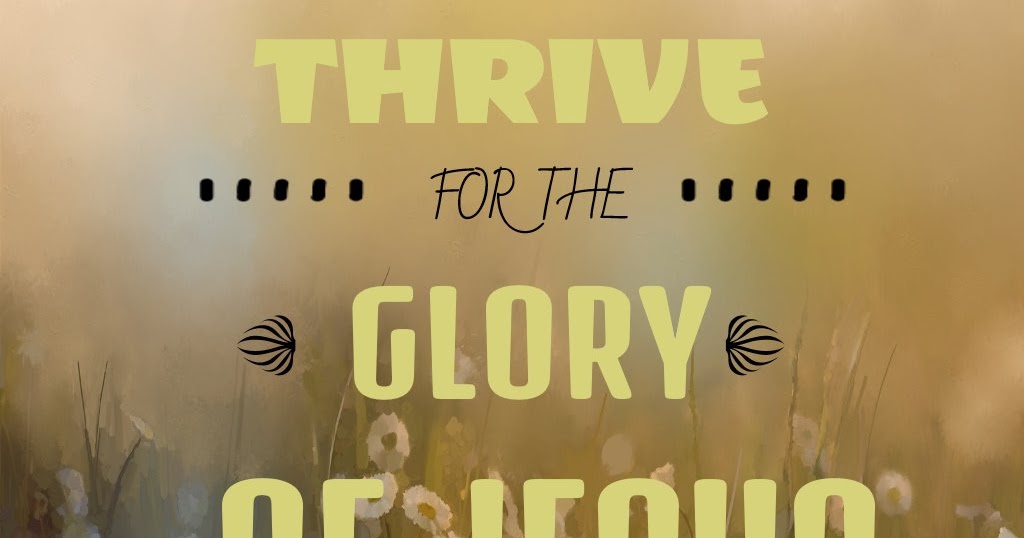 Inspirational Quotes and Sayings: Thrive for the Glory of Jesus