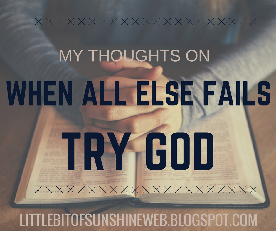 My Thoughts On When All Else Fails Try God Little Bit Of Sunshine