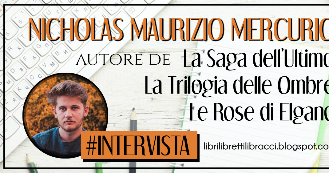 Libri, libretti, libracci: Intervista | Nicholas Maurizio Mercurio