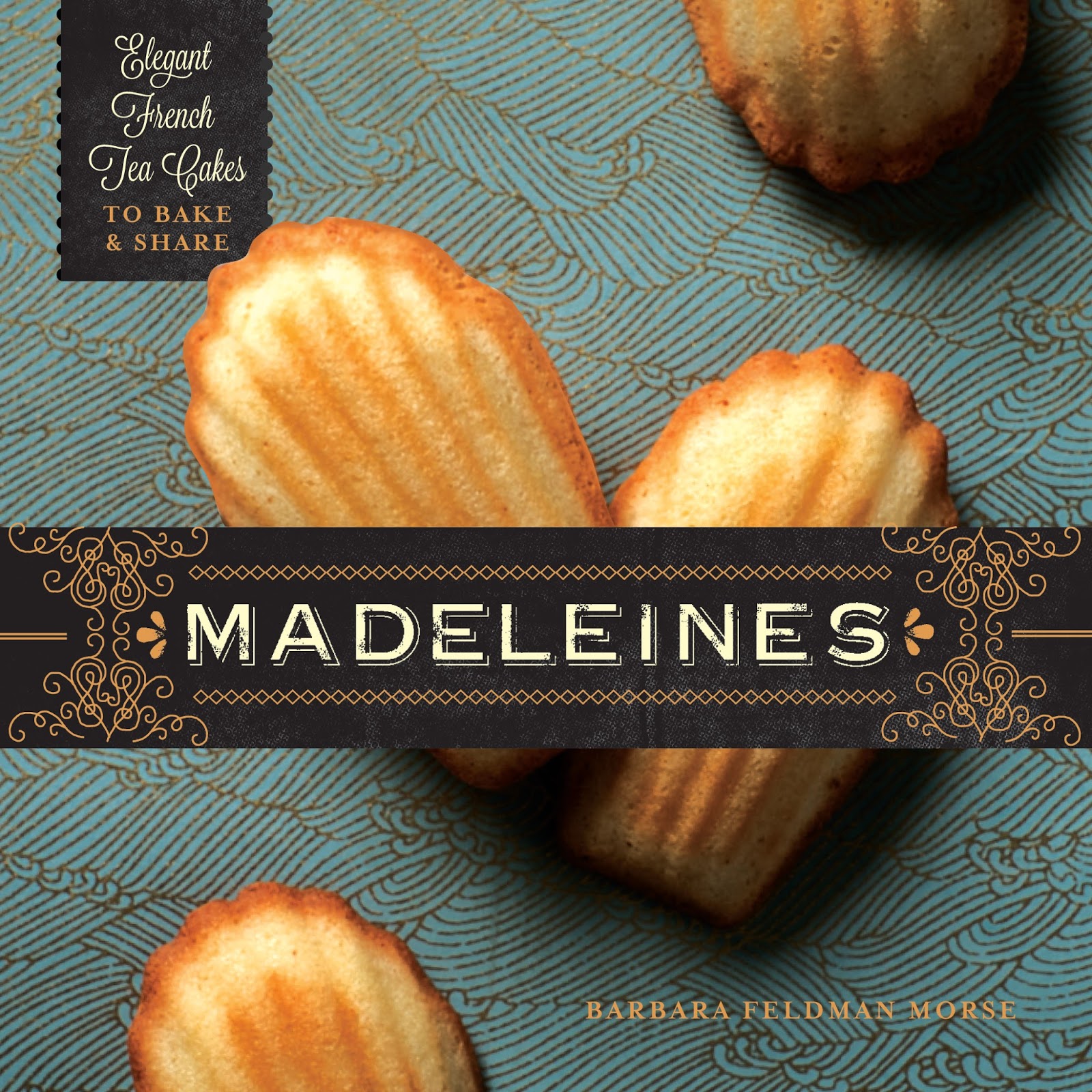 A Bookish Way of Life: Madeleines: Elegant French Tea Cakes to Bake and ...