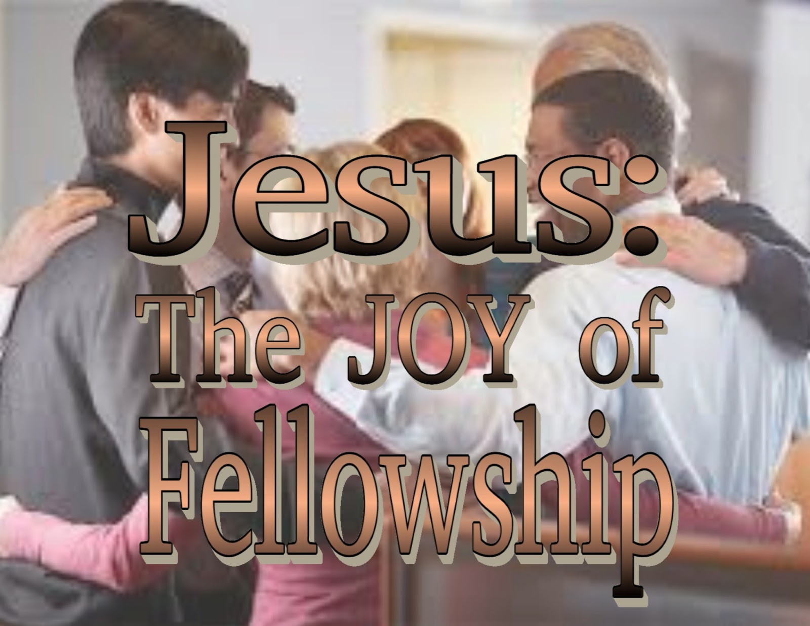 MaxEvangel: Jesus: The JOY of Fellowship