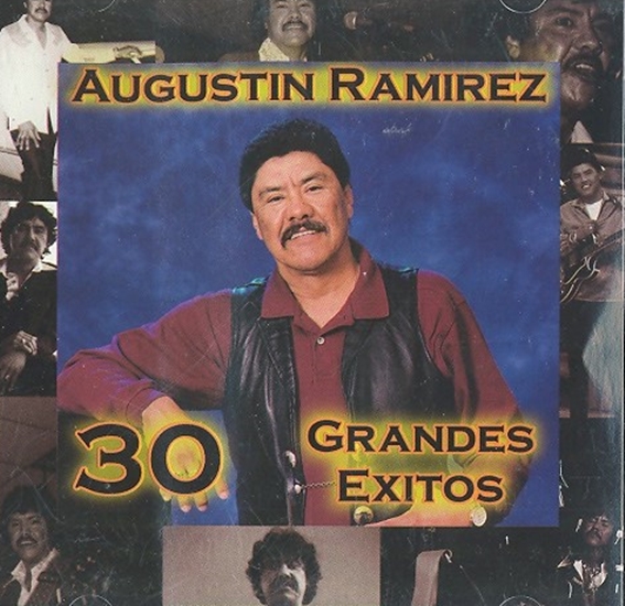 EL RECUERDO DE LA MUSICA GRUPERA: AUGUSTIN RAMIREZ - 30 GRANDES EXITOS