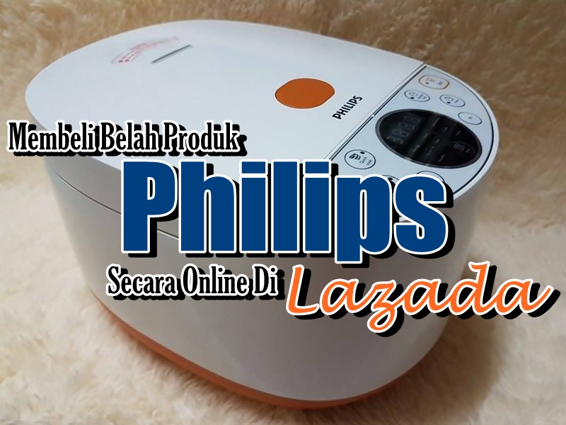 Membeli Belah Produk Philips Secara Online Di Lazada