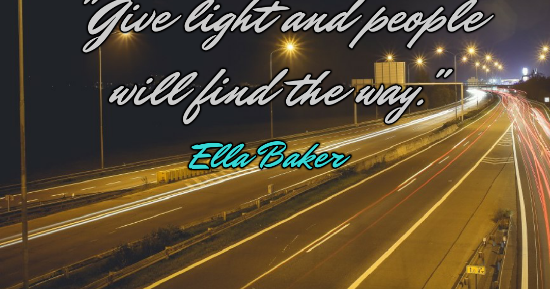 The World Best Quotes: "Give light and people will find the way ...