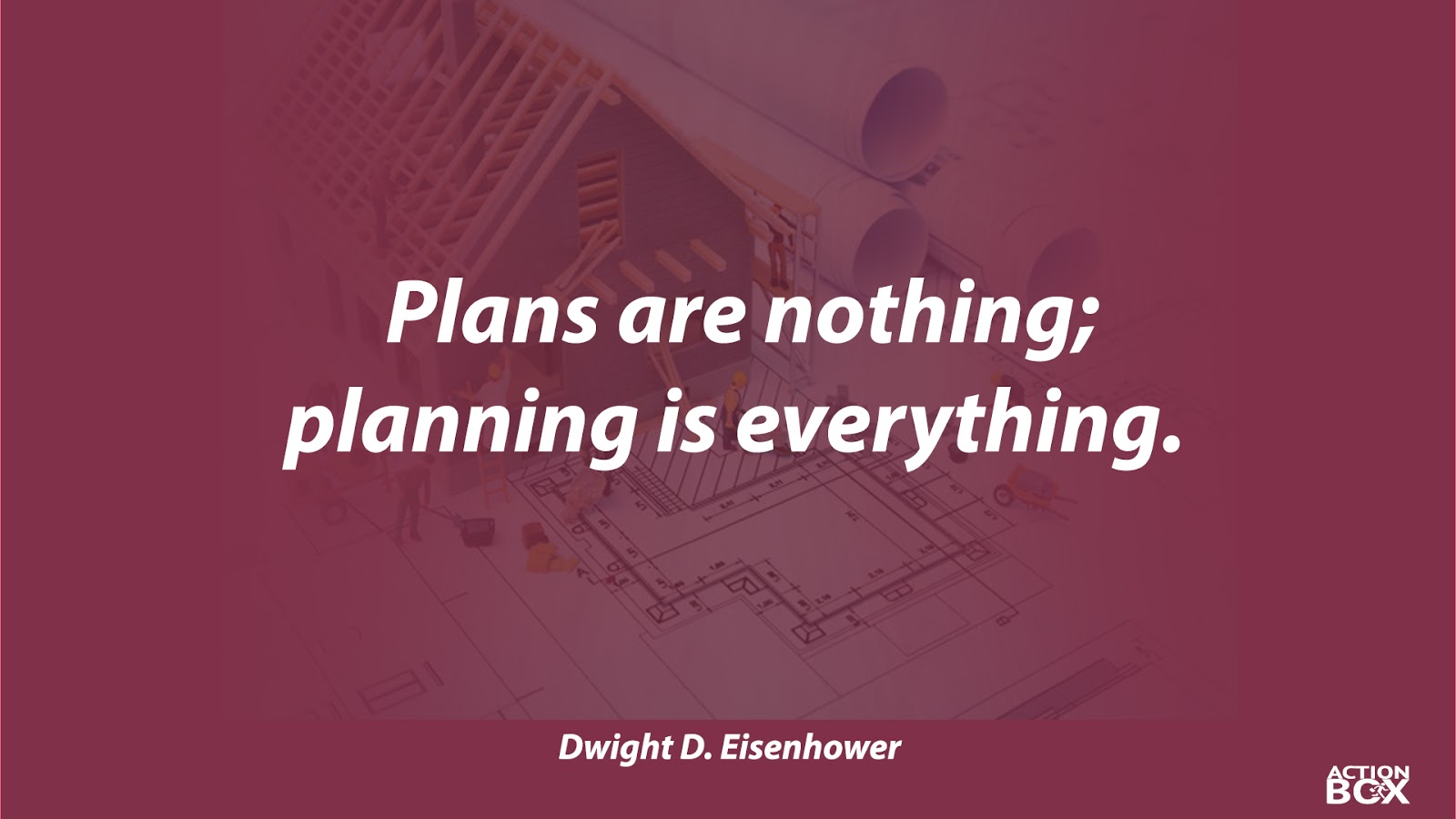 Planning Is Everything; The Plan Is Nothing. - ACTION BOX