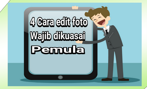 4 Cara Edit Foto Ini Wajib di Kuasai Pemula