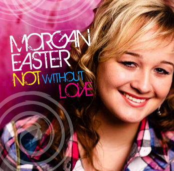 Lauren's Southern Gospel Blog: Morgan Easter - "Not Without Love"