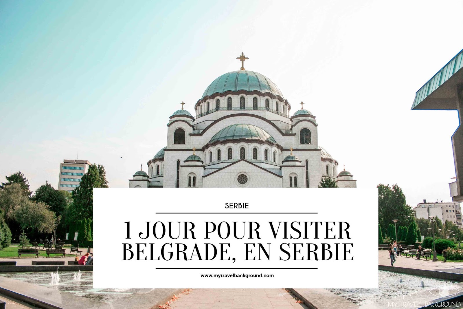 1 jour pour visiter BELGRADE, la capitale de la SERBIE - My Travel ...
