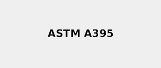 ASTM A395 Propriedades Mecânicas e Composição Química ☢️ {2022}
