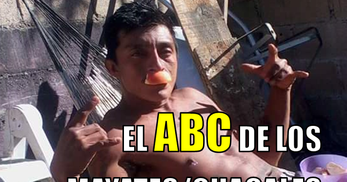 El Blog del Mayate: EL ABC DE LOS MAYATES/CHACALES