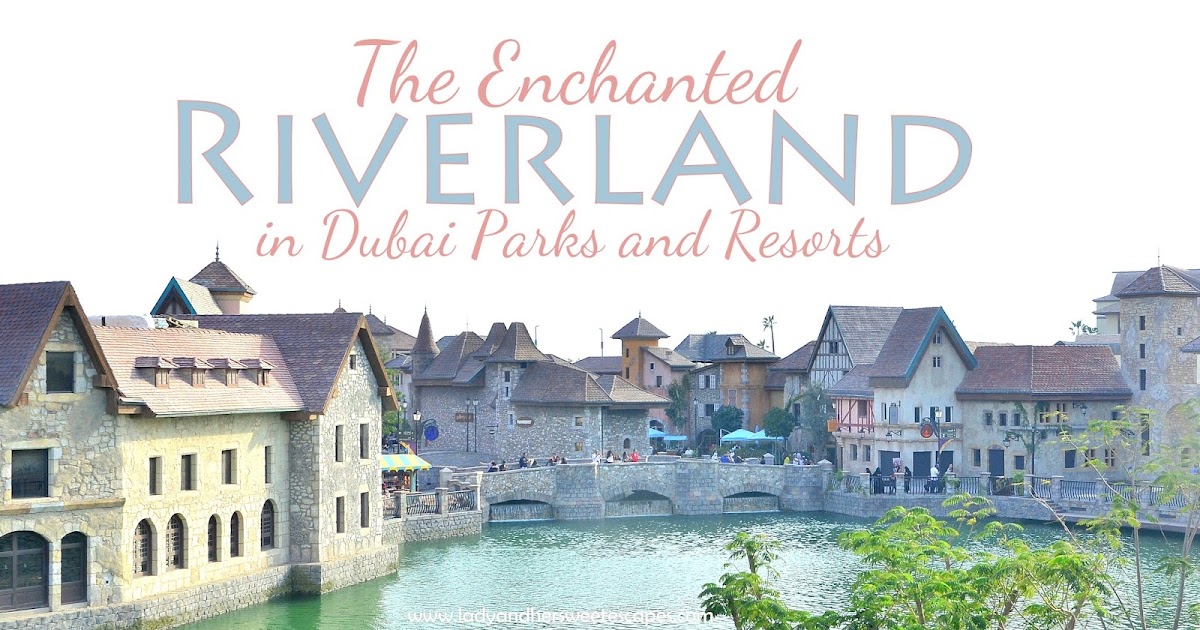 The Enchanted Riverland in Dubai | Lady & her Sweet Escapes