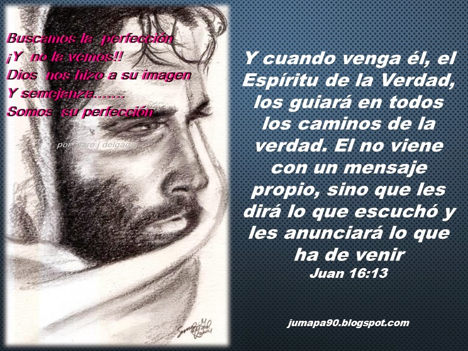 JUANA MACEDO, Frases, Reflexiones y algo más: Juan 16.13