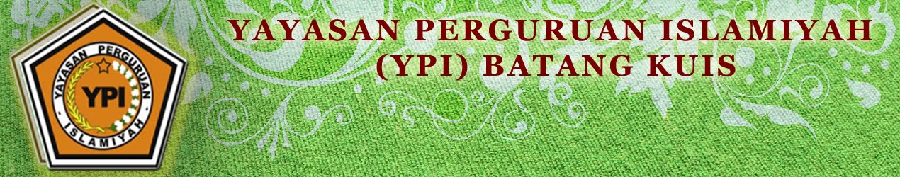 YAYASAN PERGURUAN ISLAMIYAH (YPI) BATANG KUIS: Pengantar