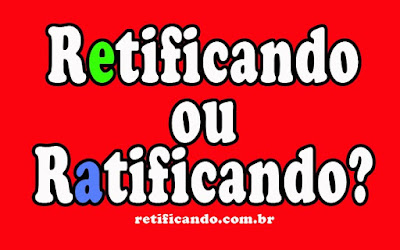 Retificando ou ratificando? Qual a diferença?