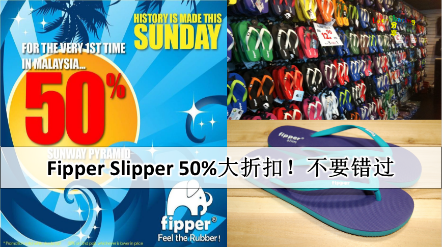 Fipper Slipper 50%大折扣！@ Sunway Pyramid - Leesharing