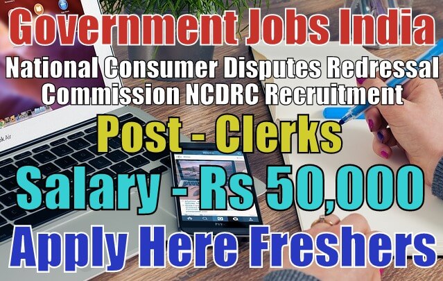 NCDRC Recruitment 2019 for Clerk Post Apply Here Today | Government ...