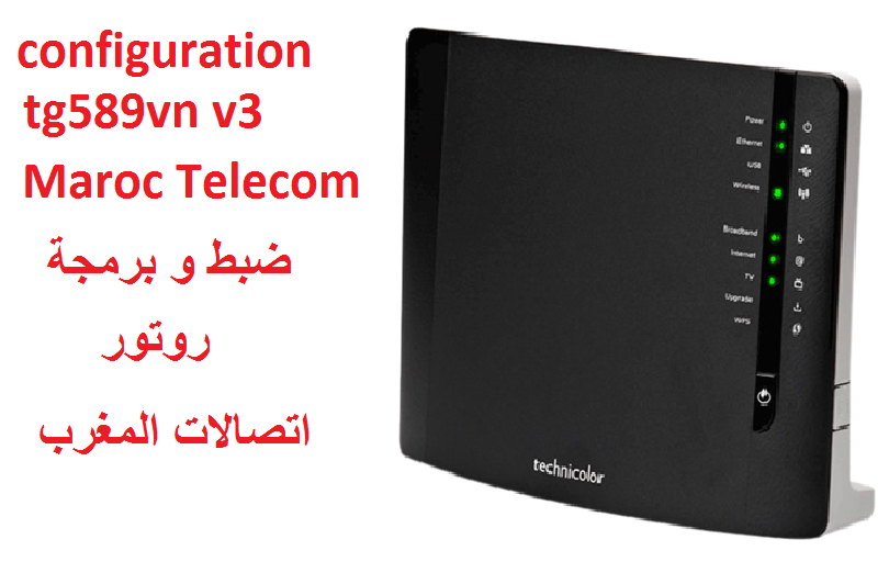 configuration routeur maroc telecom tg589vn v3 - INFO POUR VOUS