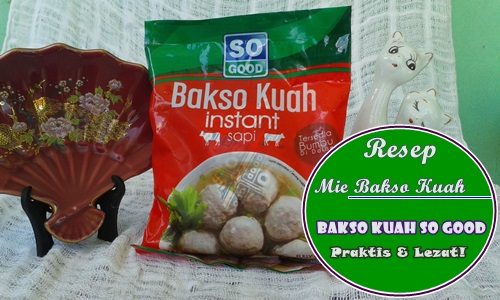 Lezatnya Mie Bakso Kuah So Good
