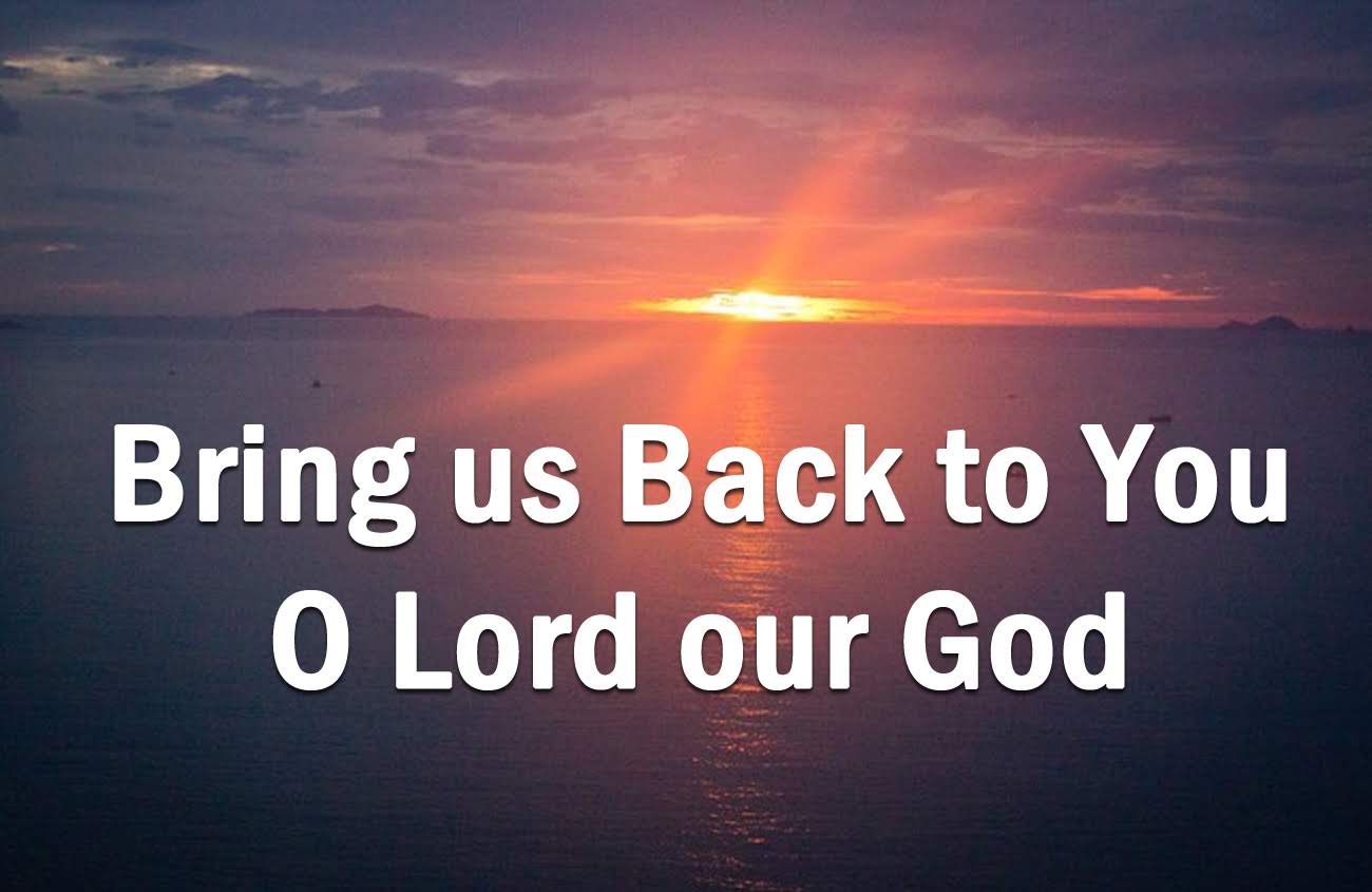 Bring us Back to You O Lord our God | GodSongs.net