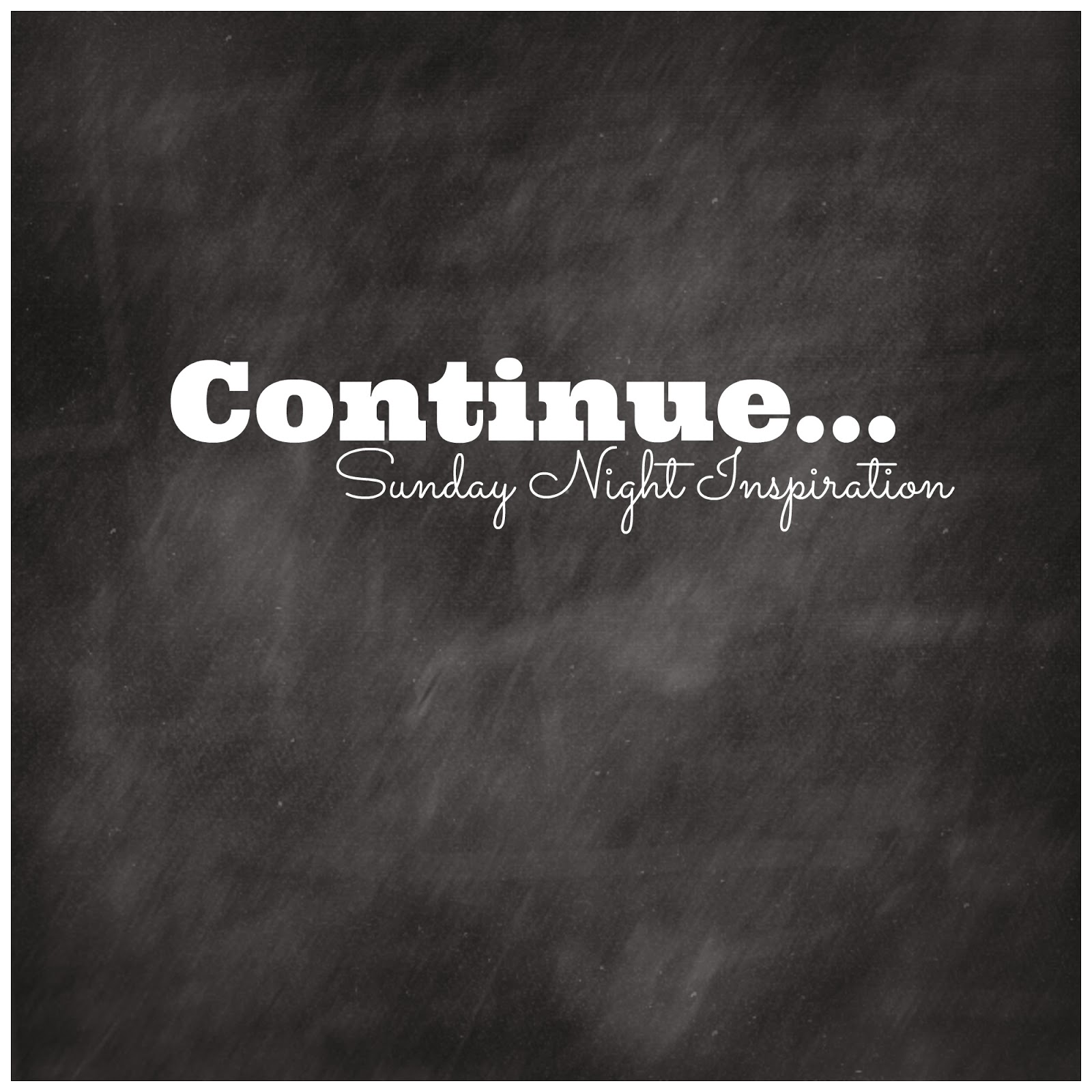Sunday Night Inspiration | Continue