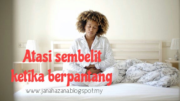 Cara Cepat & Mudah Atasi Sembelit Ketika Berpantang - Jana Hazana