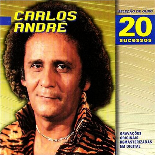 MÚSICA DAS ANTIGAS: CARLOS ANDRÉ - (1998) SELEÇÃO DE OURO: 20 SUCESSOS
